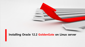 Installing Oracle 12.2 GoldenGate on Linux server | Oracledbwr