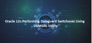 Oracle 12c-Performing Dataguard Switchover Using DGMGRL Utility | Oracledbwr