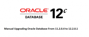 Manual Upgrading Oracle Database From 11.2.0.4 to 12.2.0.1 | Oracledbwr