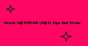 Oracle SQLTXPLAIN (SQLT) Tips And Tricks | Oracledbwr