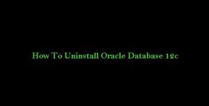 How To Uninstall Oracle Database 12c | Oracledbwr