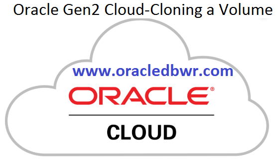 Oracle Gen2 Cloud-Cloning a Volume | Oracledbwr
