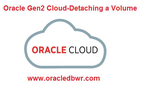Oracle Gen2 Cloud-Detaching a Volume | Oracledbwr