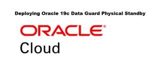 Oracle Cloud-Deploying Oracle 19c Data Guard Physical Standby | Oracledbwr