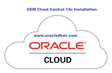 Oracle Cloud-OEM Cloud Control 13c Installation | Oracledbwr