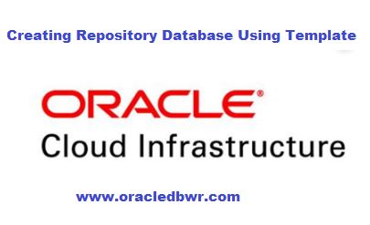Oracle Cloud-Creating Repository Database Using Template | Oracledbwr