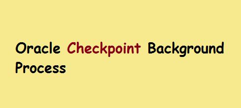 Oracle Checkpoint Background Process | Oracledbwr