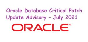Oracle Database Critical Patch Update Advisory – July 2021 | Oracledbwr