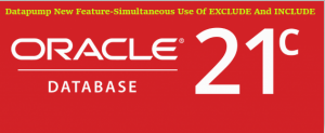 Oracle 21c Datapump New Feature-Simultaneous Use Of EXCLUDE And INCLUDE | Oracledbwr