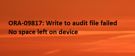Solved ORA-09817 Write to audit file failed No space left on device | Oracledbwr